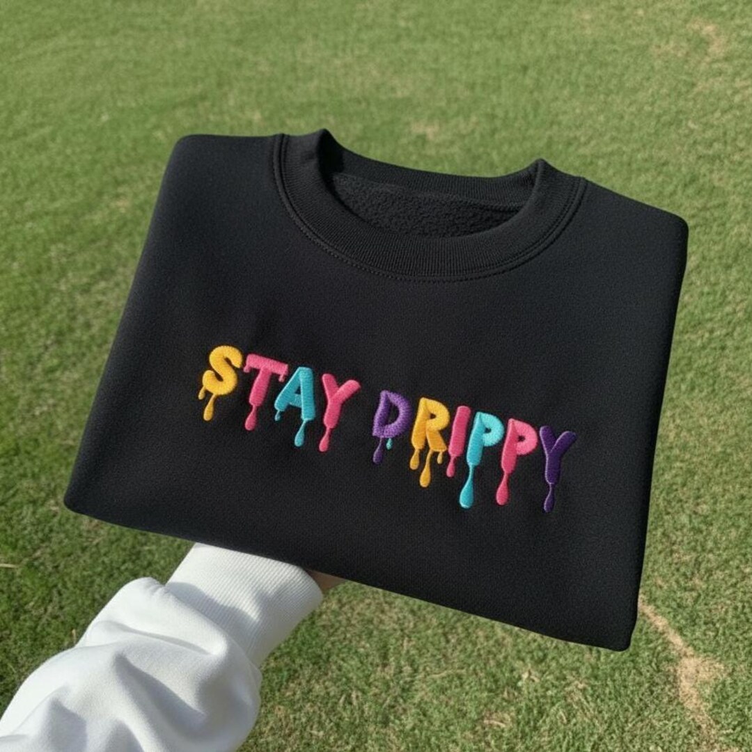 Sweatshirt Custom Text Stay Drippy Embroidered Sweatshirt, Colorful ...