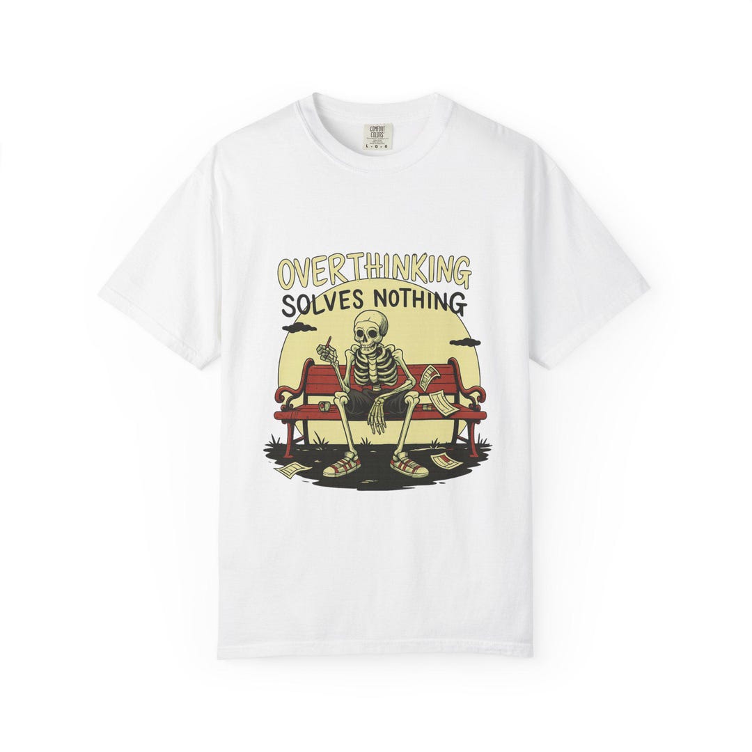 Overthinking Solves Nothing Skeleton on Bench T-shirt | Funny Skull ...
