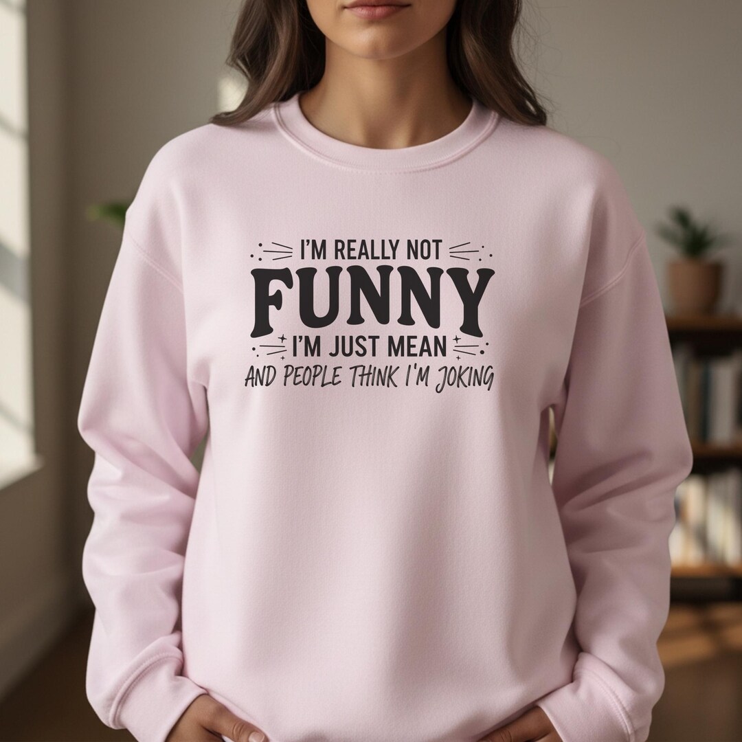 I'm Really Not Funny I'm Just Mean Hoodie | Humor Sarcastic Tee | Funny ...
