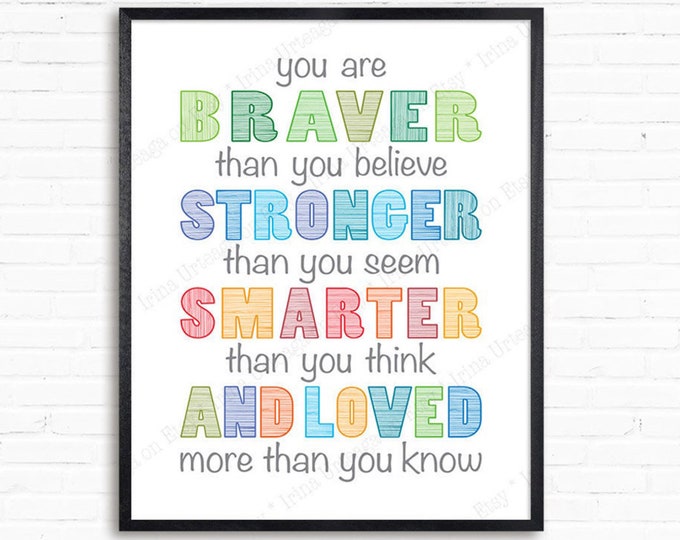 You Are Braver Than You Believe, Stronger Than You Seem, Smarter Than You Think and Loved More ...