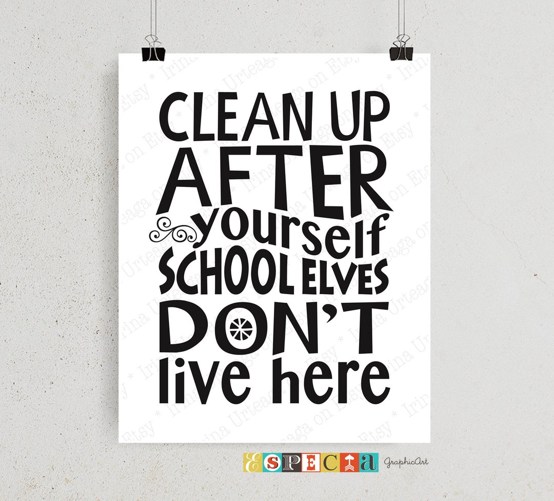 Clean up After Yourself School Elves Don't Live Here PRINTABLE Wall Art ...