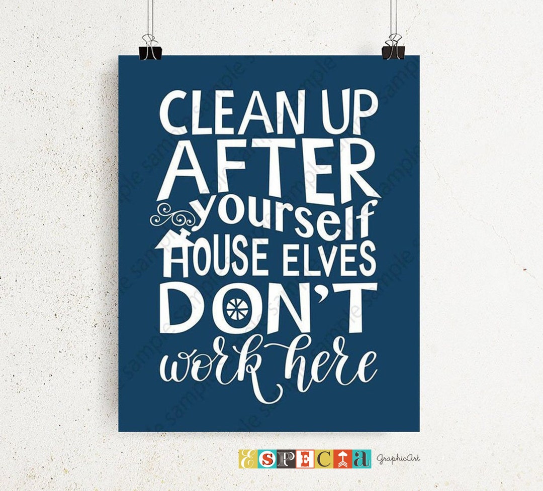 Clean Up After Yourself House Elves Dont Work Here Printable Wall Art