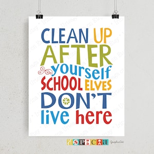 Printable Poster: Clean up After Yourself, School Elves Don’t Live Here ...