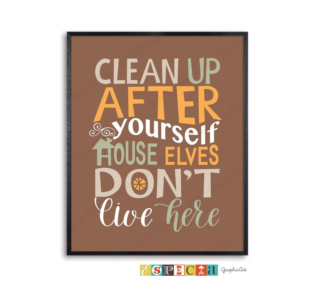 Clean up After Yourself House Elves Don't Live Here, Funny House Rules ...
