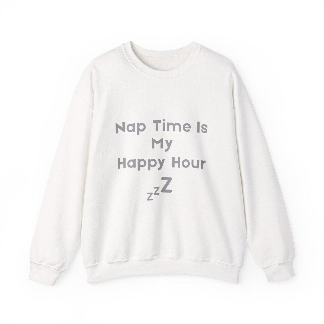Funny Nap Time is My Happy Hour Sweatshirt - Etsy