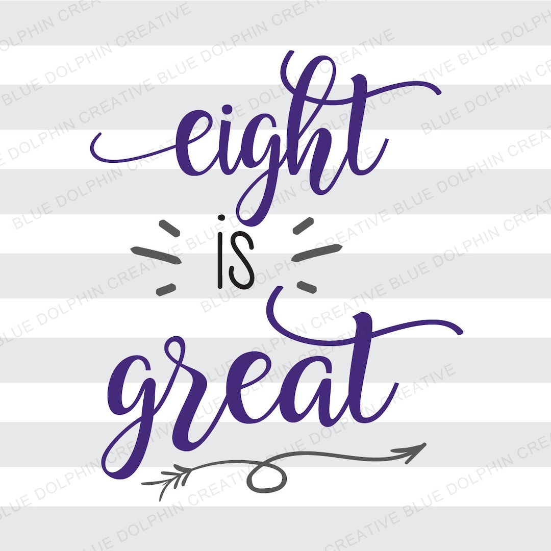 Eight is Great SVG DXF Png Pdf Jpg Ai / Cricut, Silhouette Cutting ...
