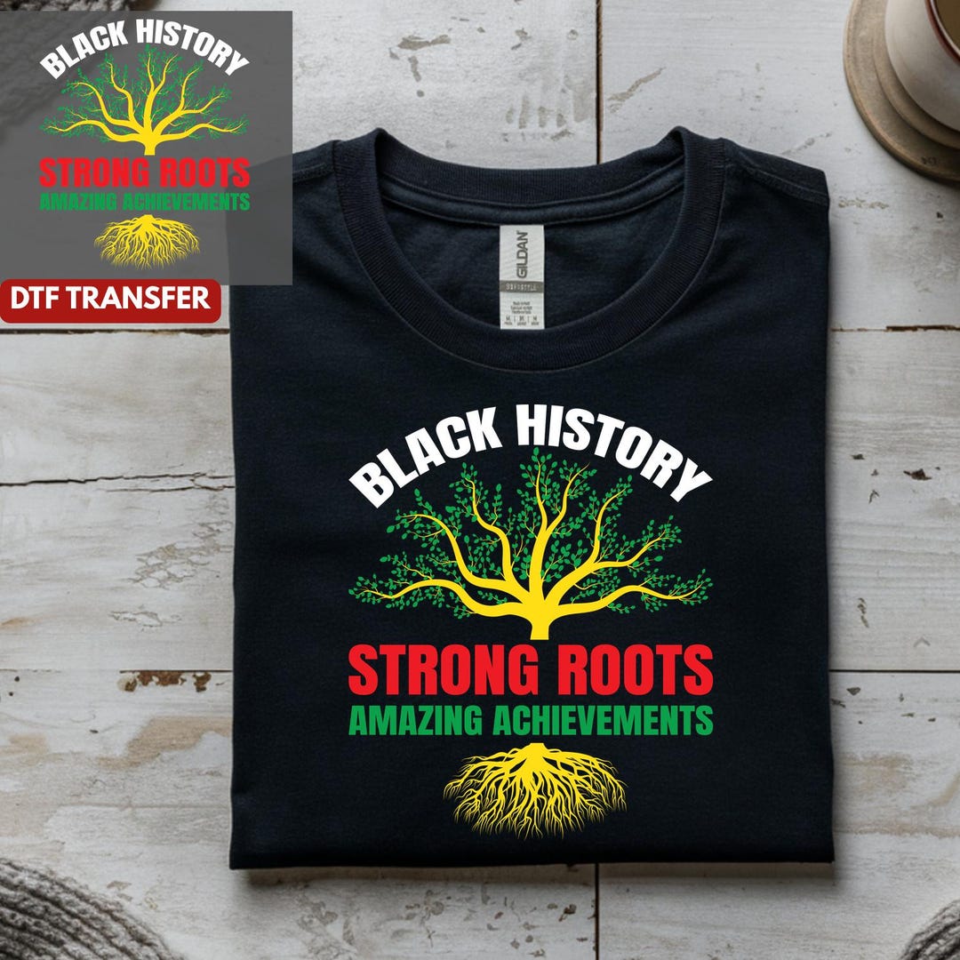 Black History Strong Roots Amazing Achievements DTF Transfer - Cultural ...