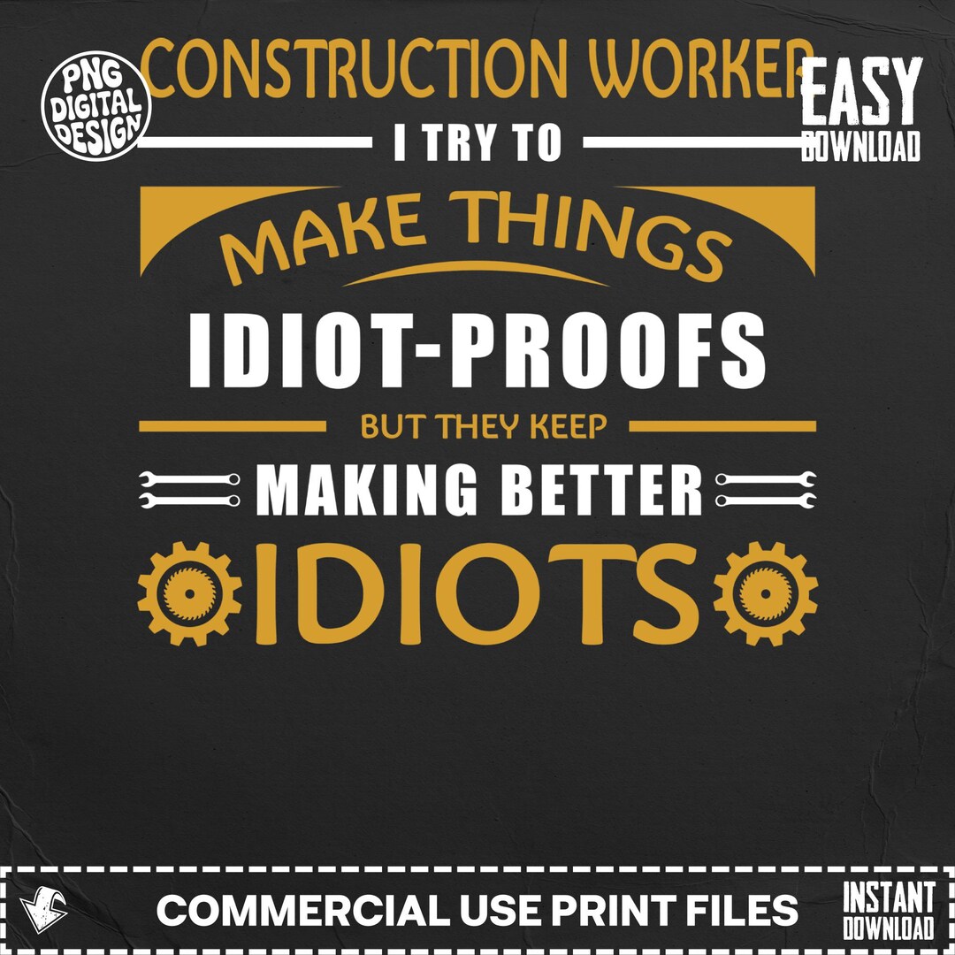 Construction Worker PNG, Funny Builder Gift, Make Things Idiots Design ...