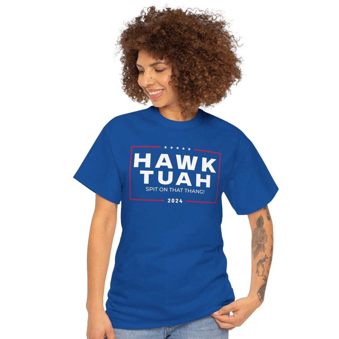 Hawk Tuah Spit on That Thang Shirt Presidential Candidate Parody Cotton ...