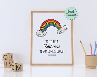 Maya Angelou, Try to Be a Rainbow in Someones Cloud, Inspirational ...