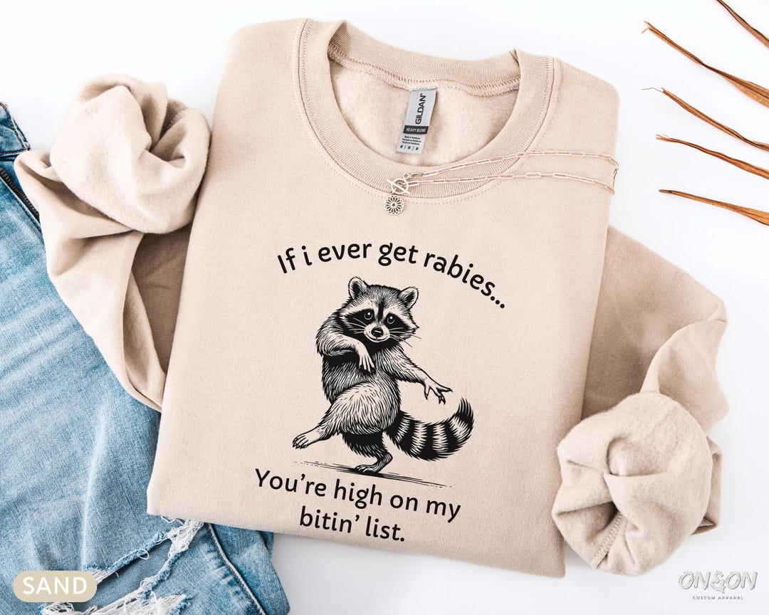 If I Ever Get Rabies You’re High on My Bitin’ List, Funny Raccoon Shirt ...