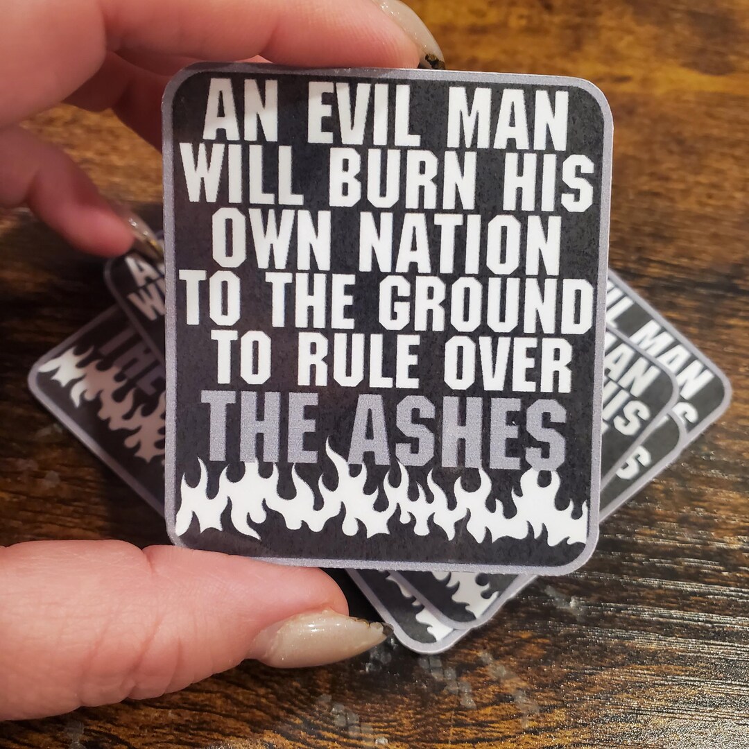 Sticker: "an Evil Man Will Burn His Own Nation to the Ground to Rule ...