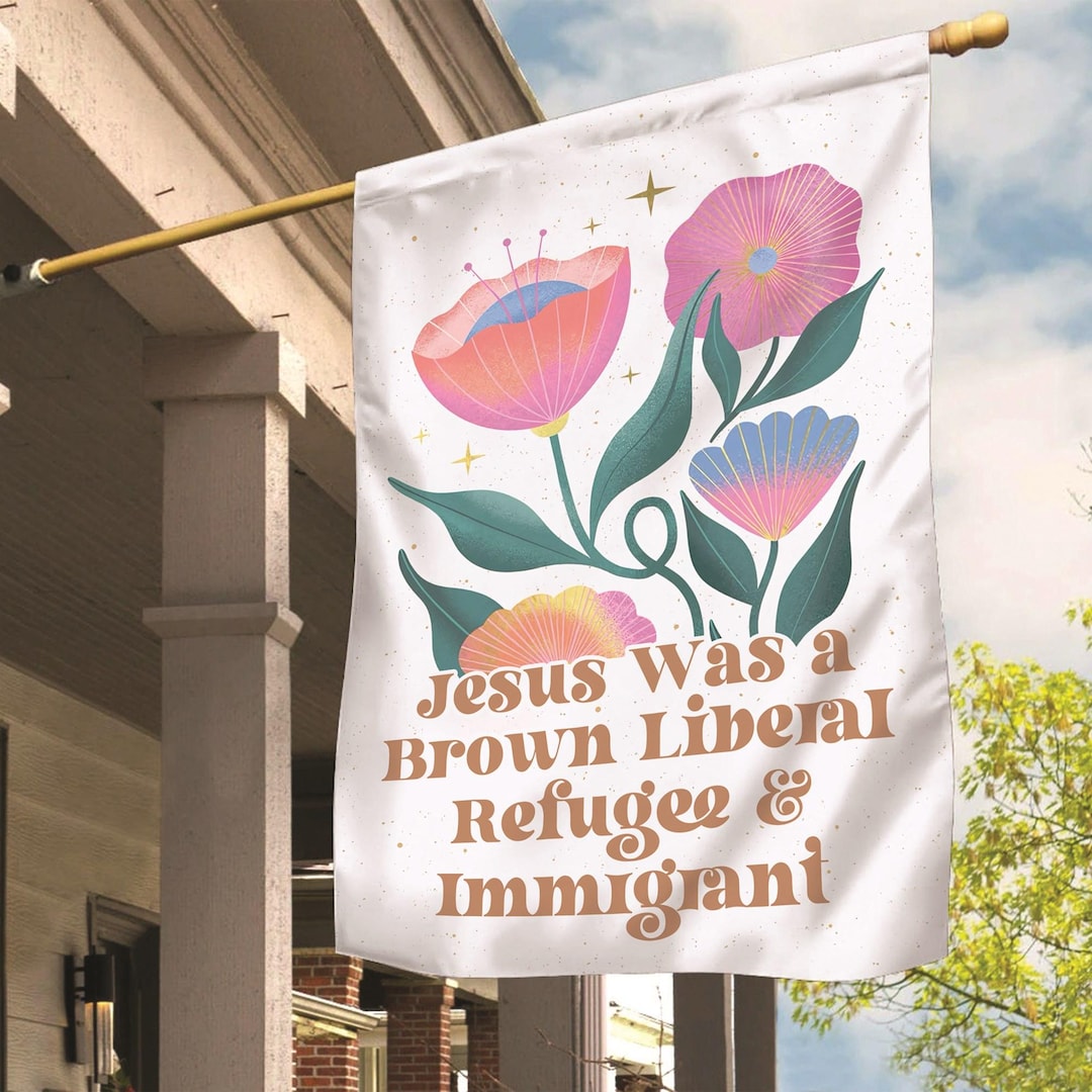 Jesus Was a Brown Liberal Refugee Garden Flag, Social Activist Flag ...