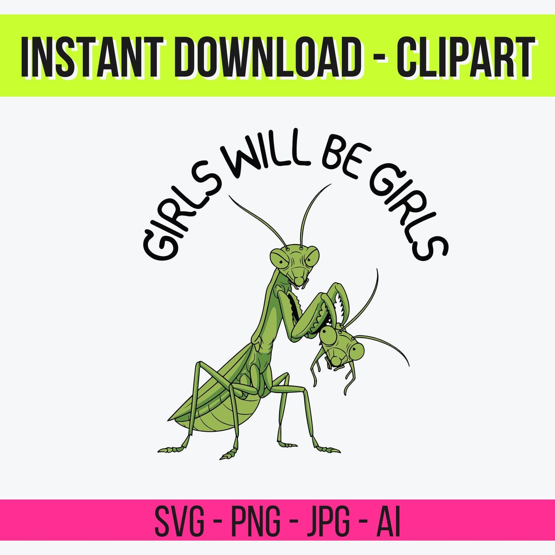 Girls Will Be Girls - Mantis Clipart | Funny Feminist Quote PNG SVG ...