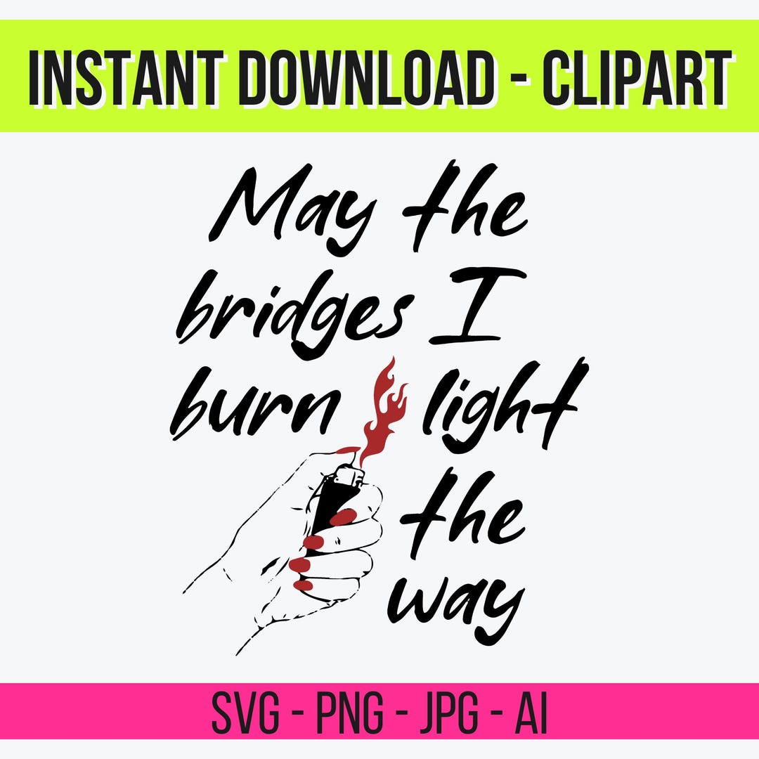 May the Bridges I Burn Light the Way Clipart | Motivational / Dark ...