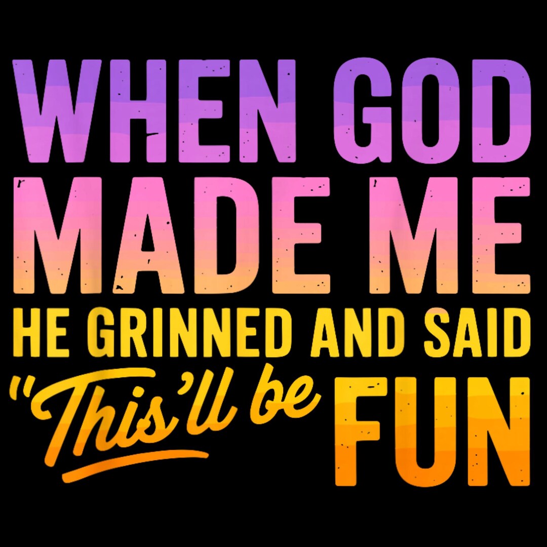 When God Made Me He Grinned and Said - Etsy