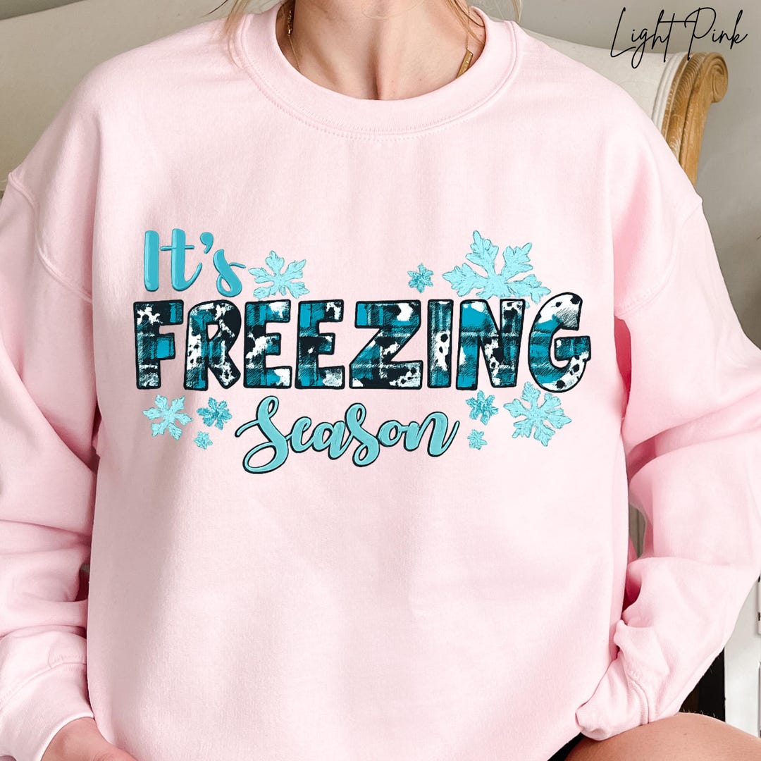 It's Freezing Season Sweatshirt, Cute Hoodie, Winter Sweat, Holiday ...