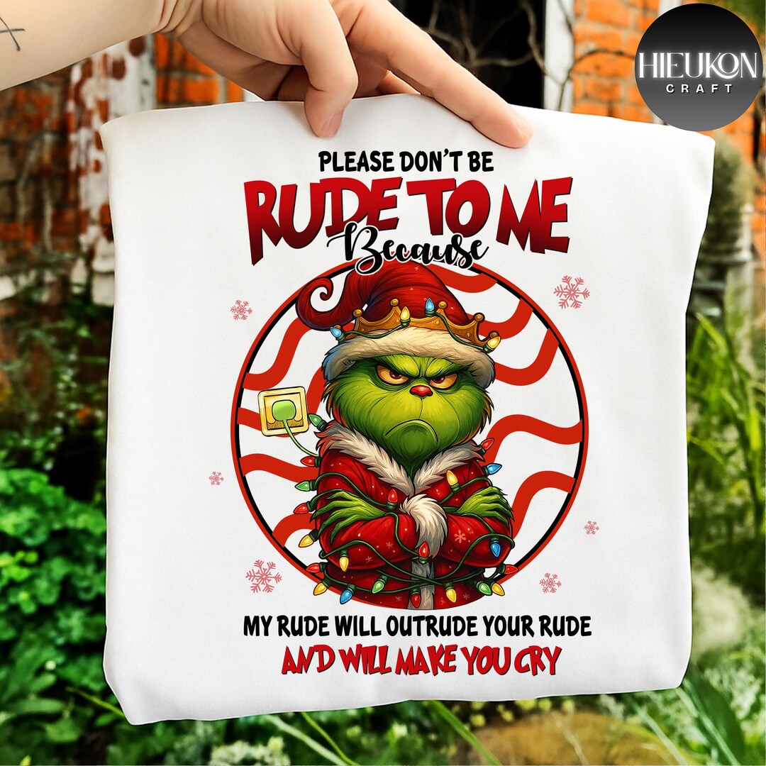 Funny Christmas Sweatshirt, Please Don’t Be Rude to Me Because My Rude ...
