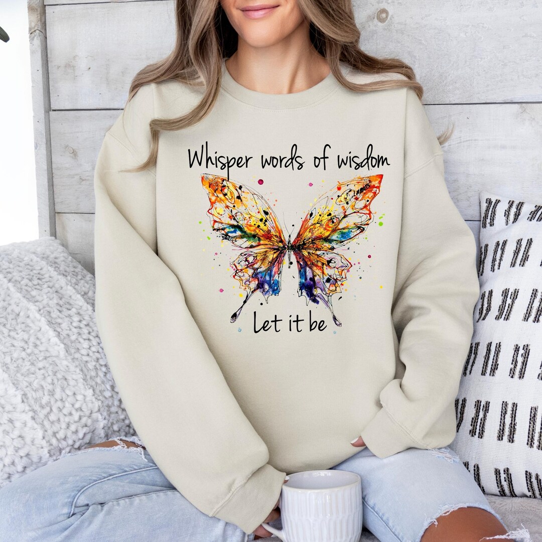 Whisper Words of Wisdom Let It Be Sweatshirt,motivational Butterfly ...