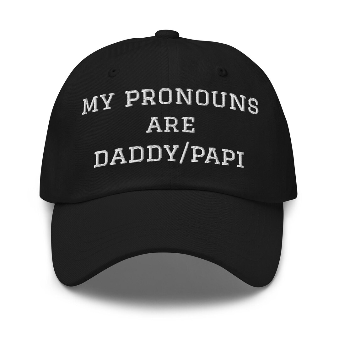 My Pronouns Are Daddy Papi Dad Hat – Embroidered Hat for Men | Trendy ...