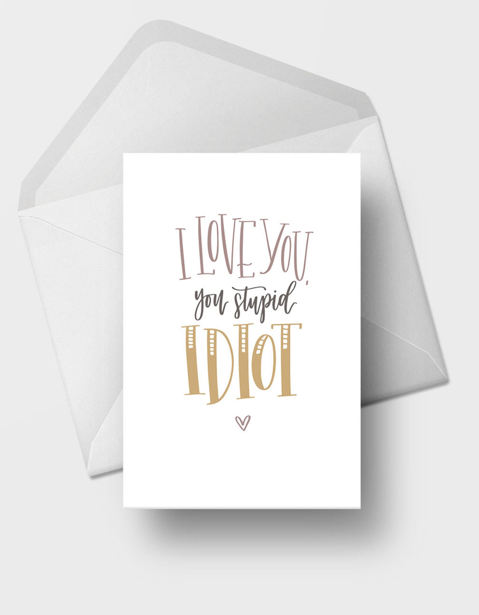I Love You, You Stupid Idiot - 5x7 Funny Love, Romance, Anniversary ...
