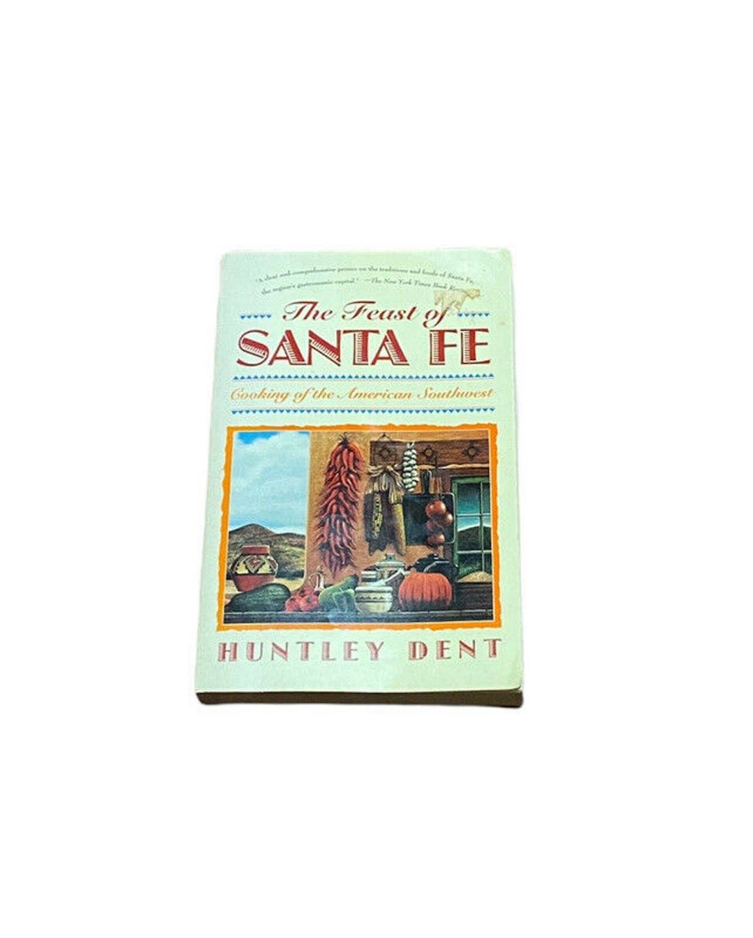 Feast of Santa Fe: Cooking of the American Southwest by Huntley Dent ...