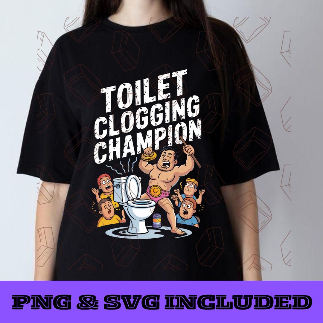 Toilet Clogging Champion PNG-SVG : Funny Bathroom Humor Quote, Gag Gift ...