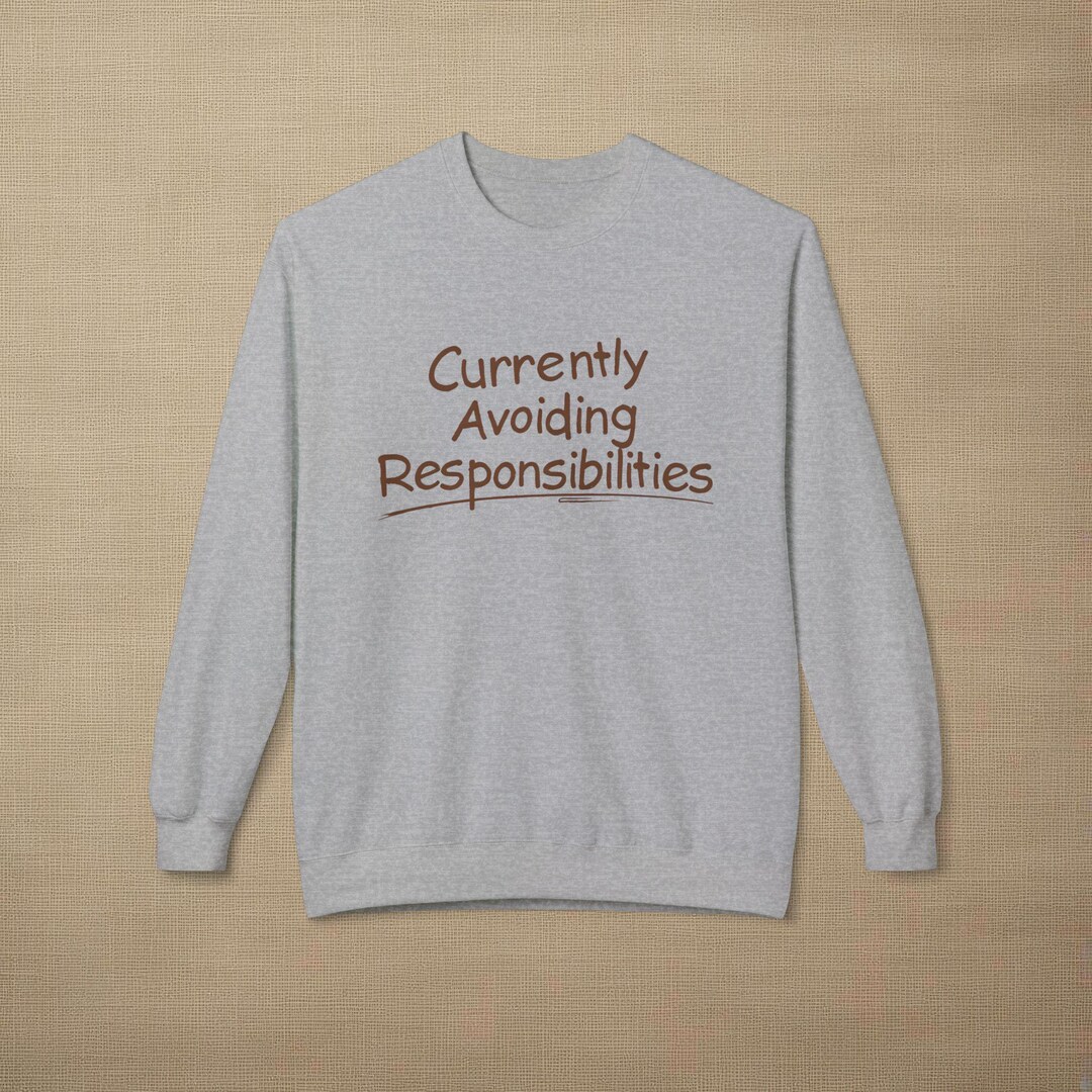 Currently Avoiding Responsibilities Sweatshirt | Funny Unisex Crewneck ...