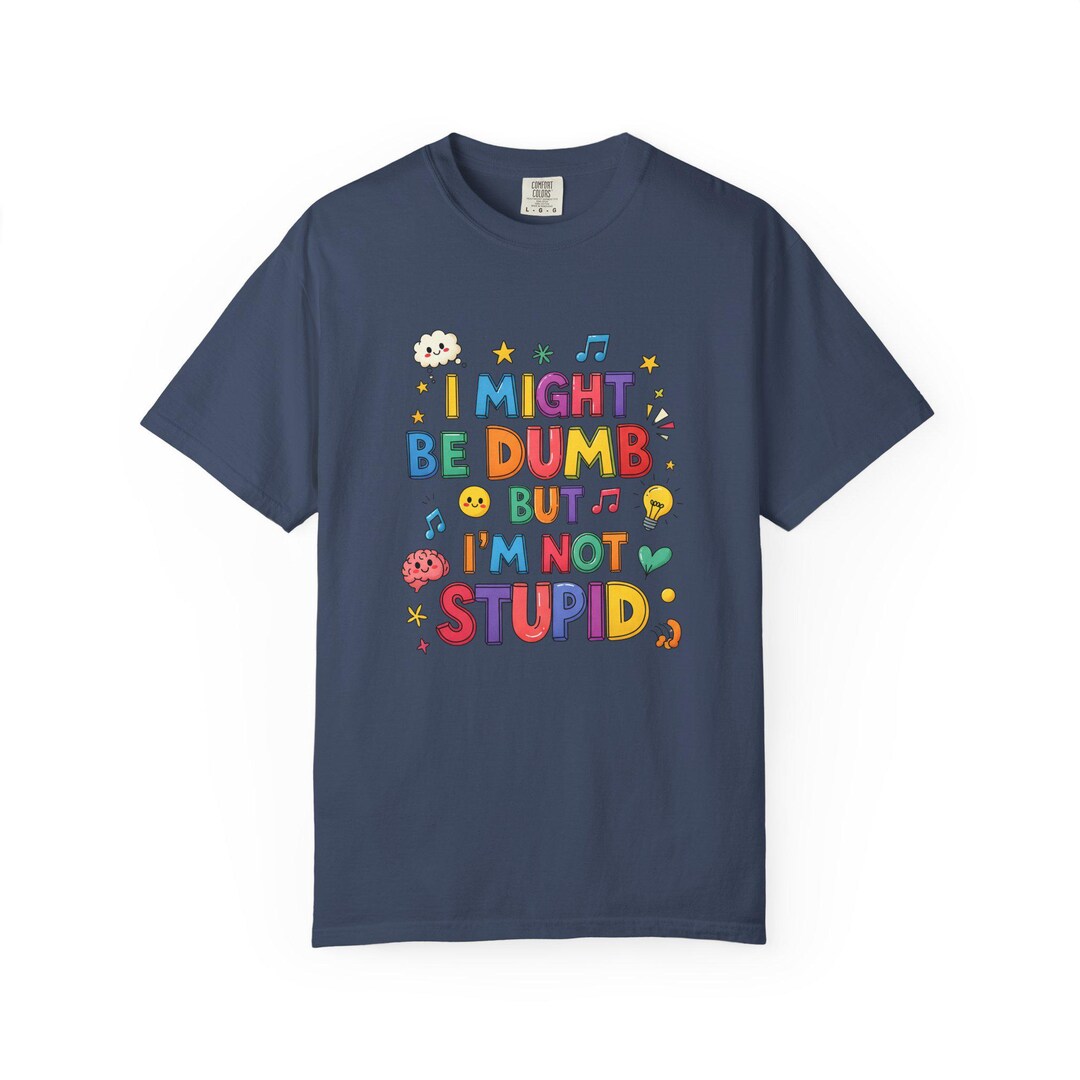 I Might Be Dumb but I'm Not Stupid T-shirt | Colorful Retro Lettering ...