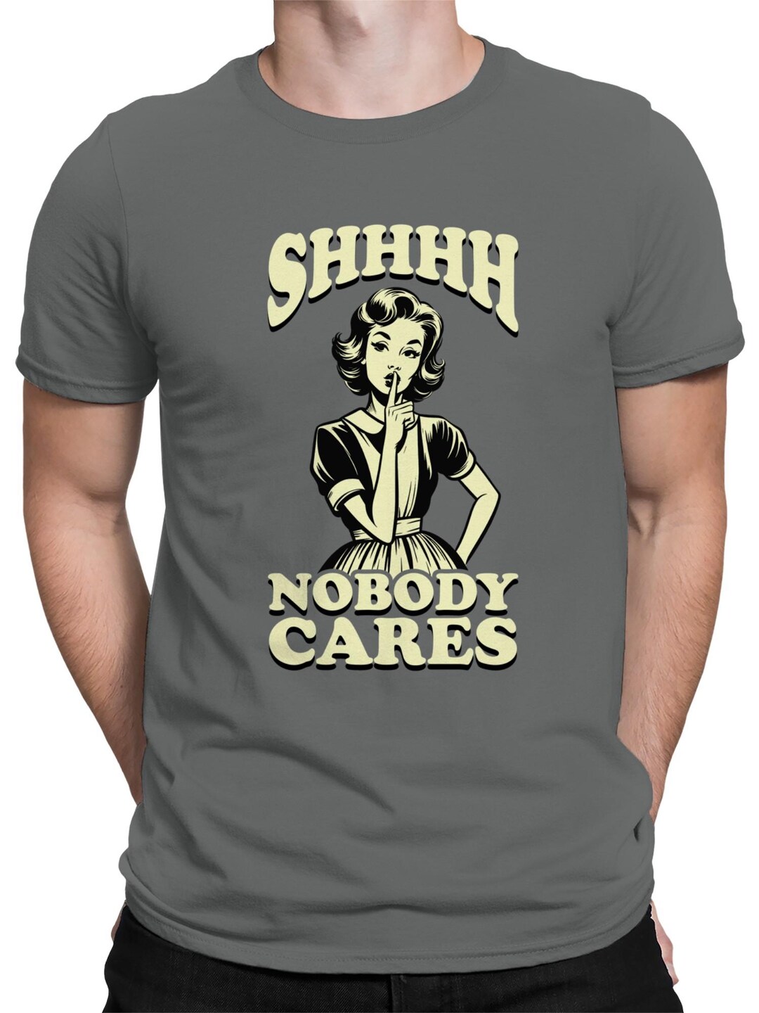 Shhh Nobody Cares Retro Graphic Men’s T-shirt, Sarcastic Humor Tee - Etsy
