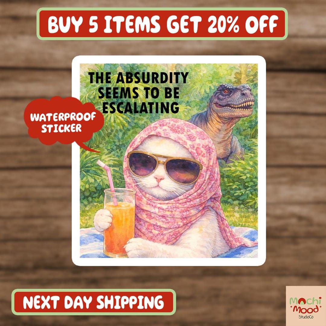 The Absurdity Seems to Be Escalating Sticker, Funny Cat Sticker ...