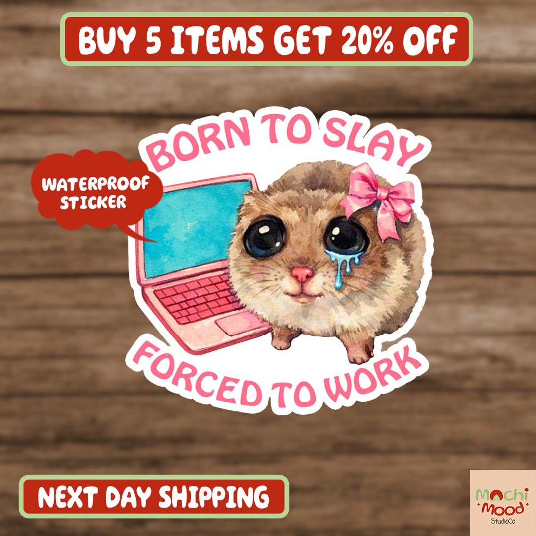 Born to Slay Forced to Work Sticker, Funny Sad Hamster Tiktok Viral ...