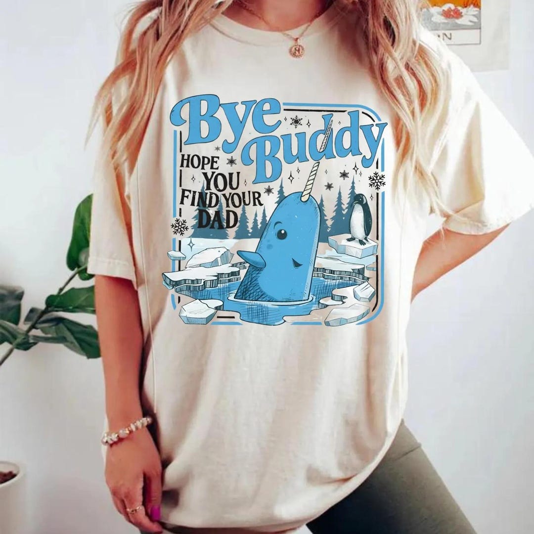 Bye Buddy Hope You Find Your Dad Shirt Comfort Cotton, Christmas ...