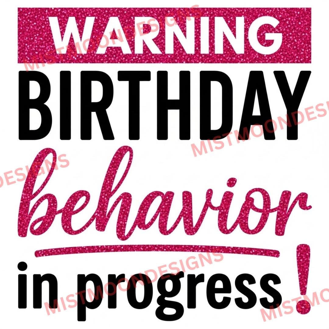 Birthday Behavior in Progress PNG | Warning Birthday Shirt Design ...