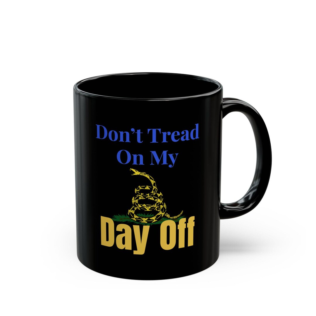 Don't Tread on My Day off Mug: American Values Coffee Cup - Etsy