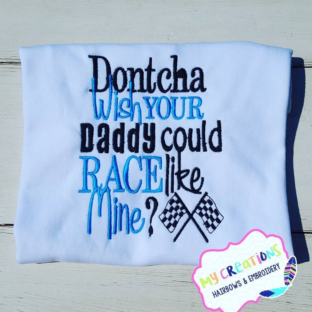 Don't You Wish Your Daddy Could Race Like Mine Racing Shirt Shirt Only ...