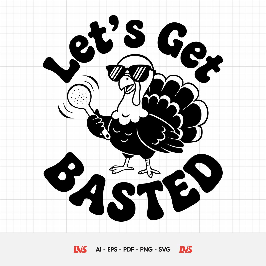 Let's Get Basted SVG PNG for T-shirt, Funny Thanksgiving Turkey ...