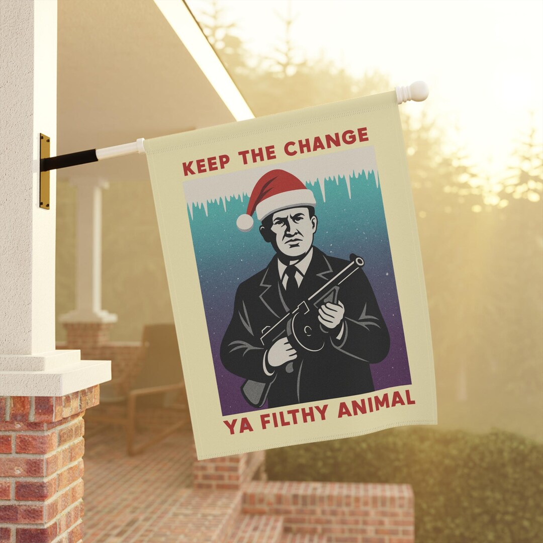 Keep the Change Ya Filthy Animal Garden Flag | Funny Christmas Quote ...