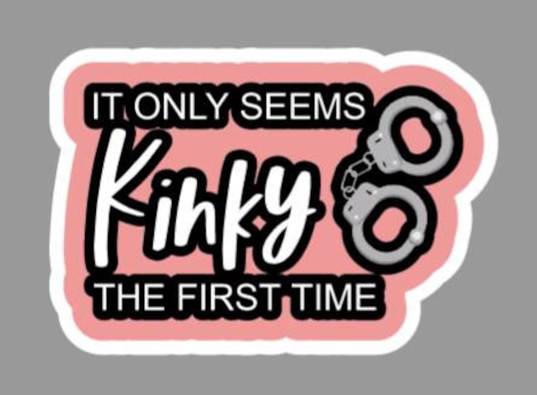 It Only Seems Kinky the First Time Vinyl Sticker Decal for Laptops ...
