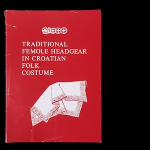 BOOK Croatian Folk Costume Headdresses - Regional Scarves Shawls Hats ...