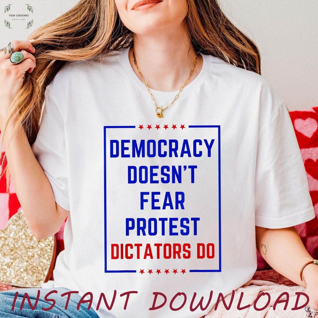 Printable Protest Sign Democracy Doesn’t Fear Protest, Dictators Do, No ...