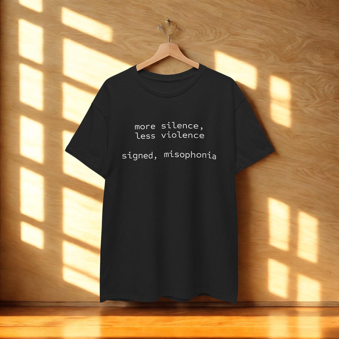 More Silence Less Violence Tee | Misophonia Shirt | Funny Sensory ...