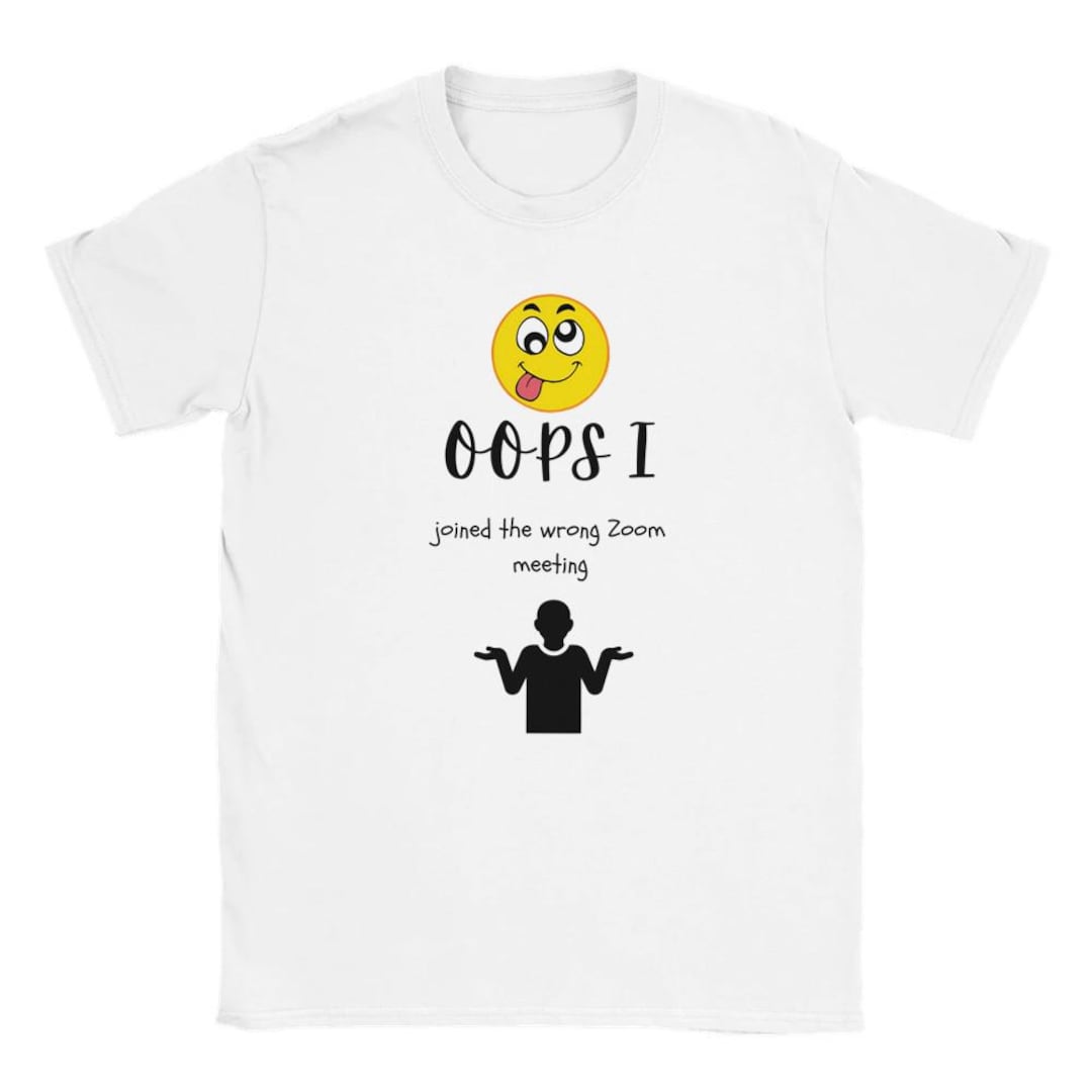 Oops Wrong Zoom Meeting T-shirt | Sarcastic Humor Tee - Etsy