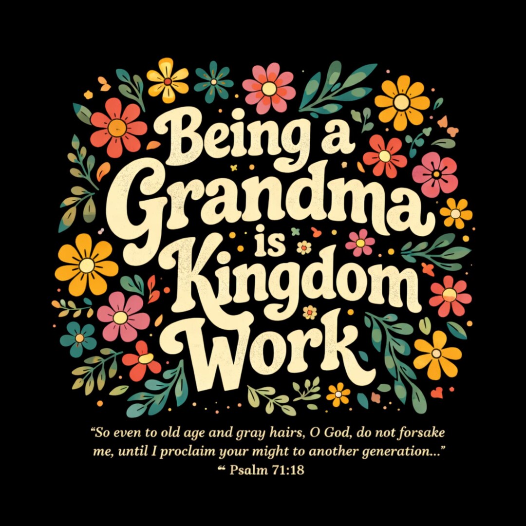 Grandma Kingdom Work PNG – Christian Floral Design, Psalm 71:18 ...
