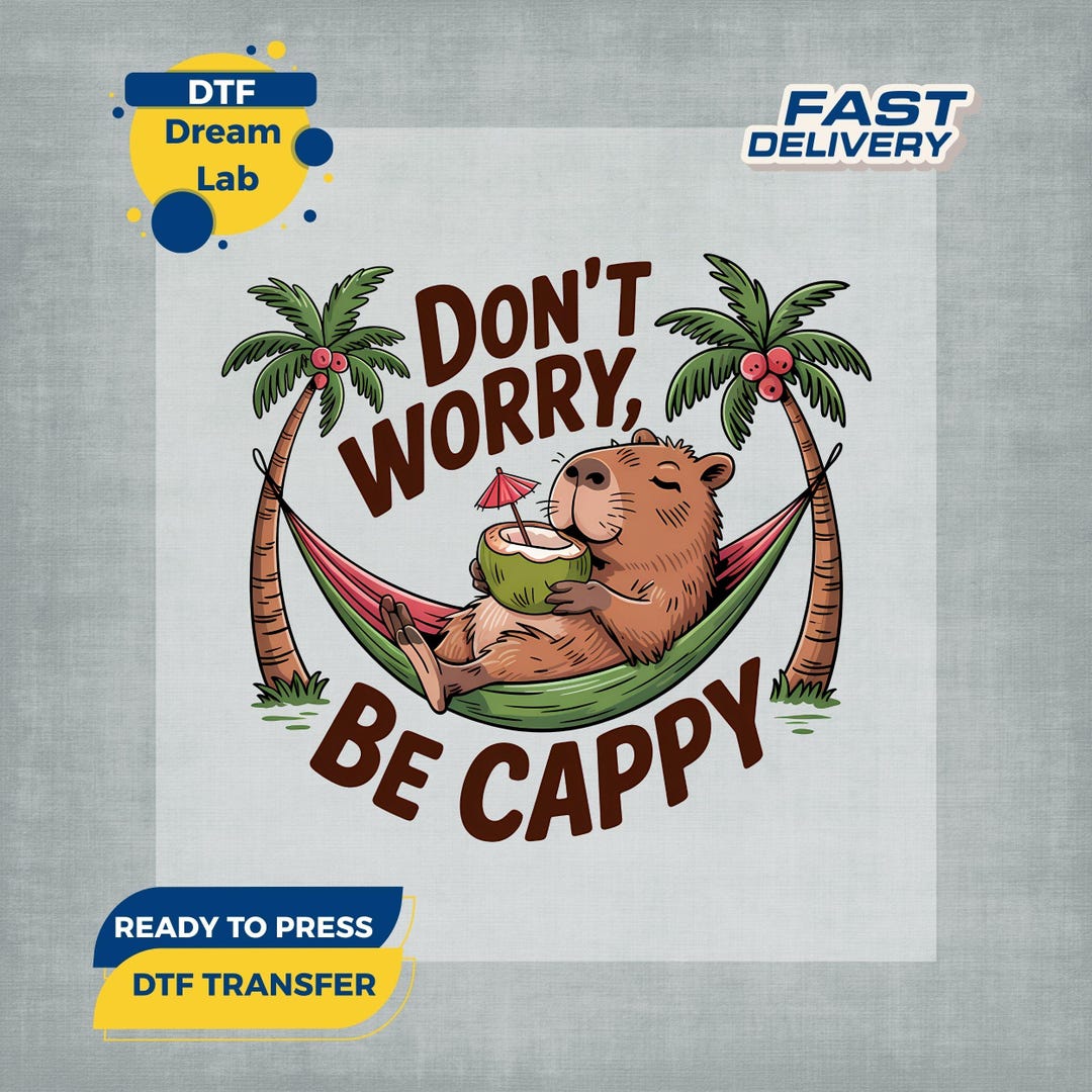 Don't Worry Be Cappy Capybara DTF Transfer, Funny Animal Meme Iron On ...