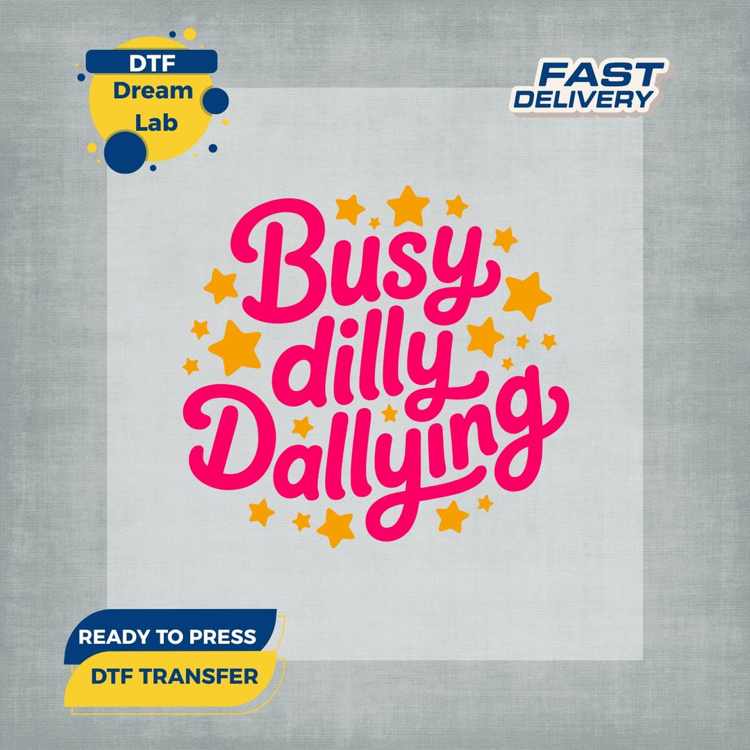Busy Dilly Dallying DTF Transfer, Trendy Sarcastic Heat Press, Funny ...