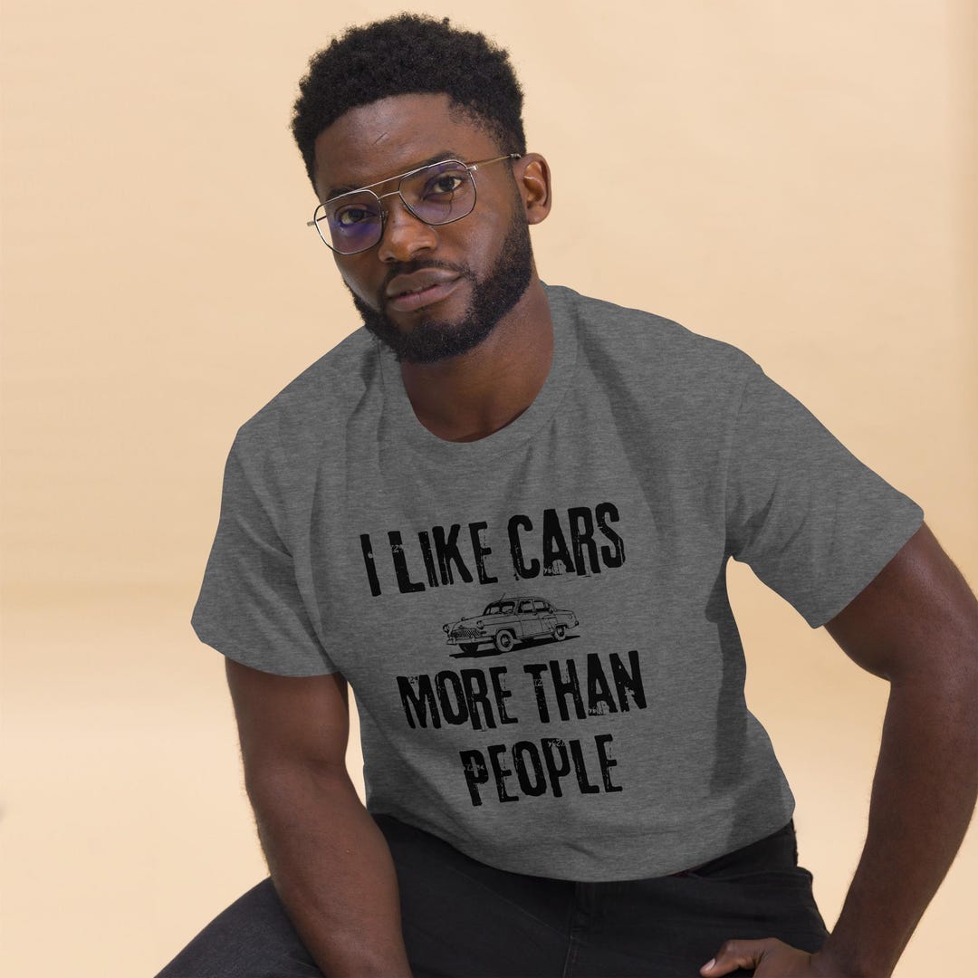 I Like Cars More Than People Funny Car Enthusiast Cars Lover Tee - Etsy
