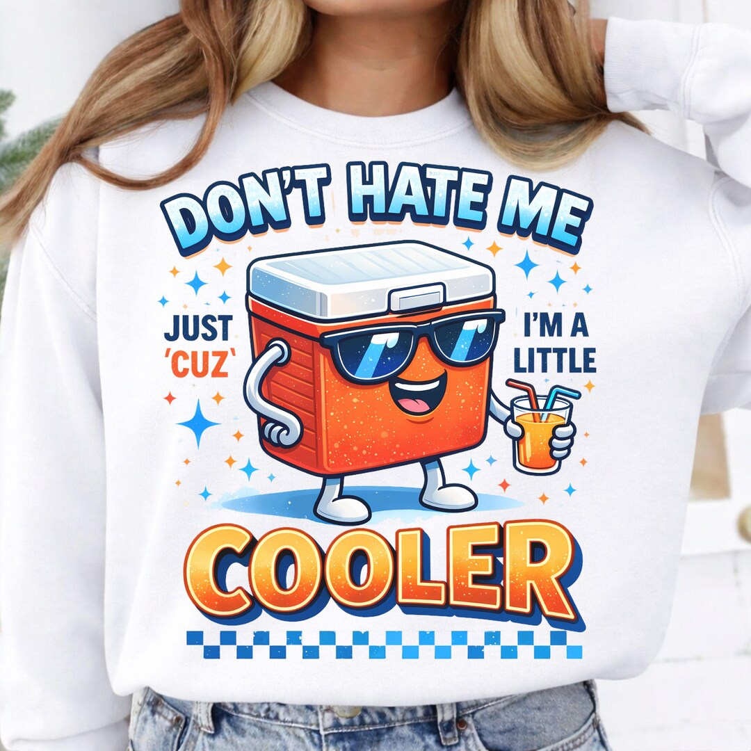 Funny Cooler PNG – Don’t Hate Me Just Cuz I’m A Little Cooler – Camping ...