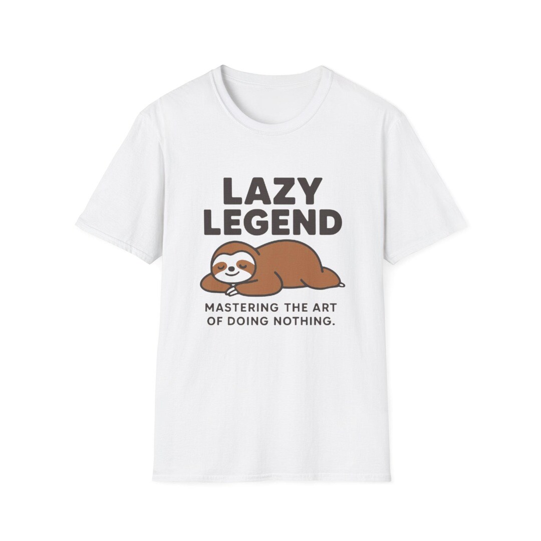 Lazy Legend Sloth Shirt | T-shirt, Mastering the Art of Doing Nothing ...