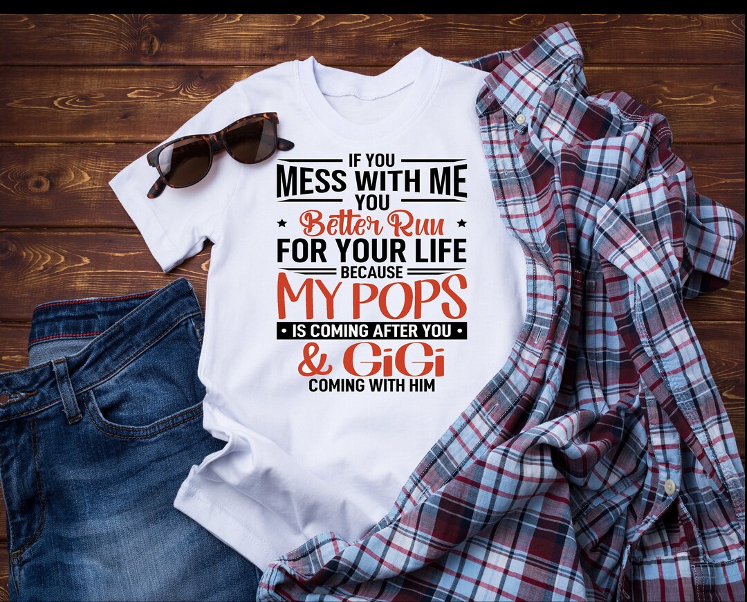 Digital File - If You Mess With Me You Better Run! Pops and Gigi! PNG ...